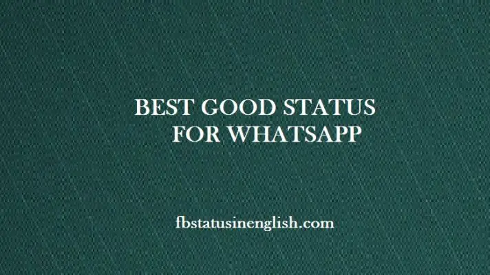Best 200 Short Good Status For Whatsapp in English – Best FB Status
