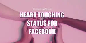 Heart Touching Status for Whatsapp in English – Best FB Status
