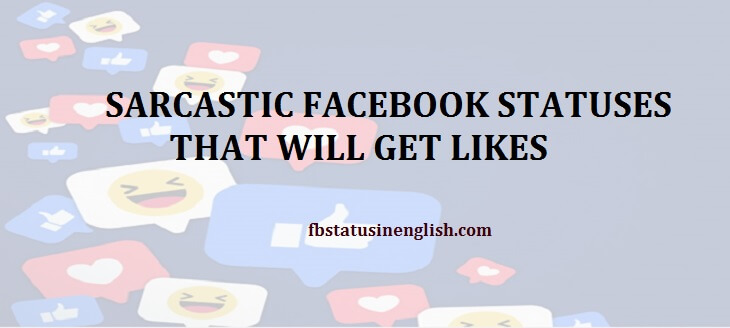 Sarcastic Facebook Statuses That Will Get Likes – Best Fb Status in English