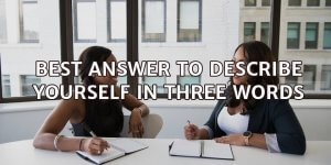 How to Describe Yourself in Three Words [Best Answer] – Best FB Status