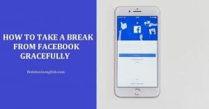 How to Take a Break from Facebook Gracefully – Best FB Status