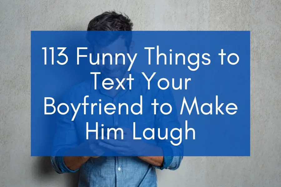 113 Funny Things To Text Your Boyfriend To Make Him Laugh 2024 Best 113-funny-things-to-text-your-boyfriend-to-make-him-laugh-2024-best