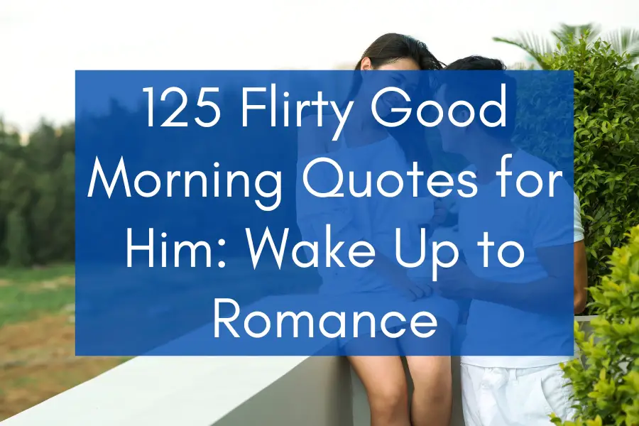 125 Flirty Good Morning Quotes for Him: Wake Up to Romance – Best FB Status