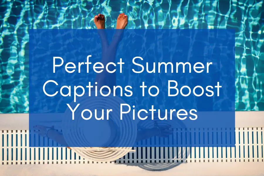 243 Summer Captions To Boost Your Pics