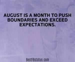 225 Month of August Quotes to Brighten Up Your Summer Days – Best FB Status