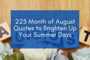 225 Month of August Quotes to Brighten Up Your Summer Days – Best FB Status