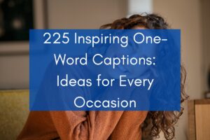 225 Inspiring One-Word Captions: Ideas for Every Occasion – Best FB Status