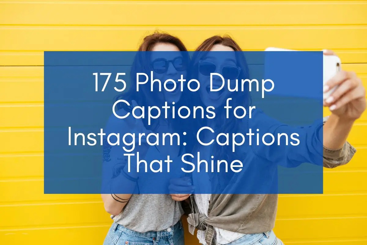 175 Photo Dump Captions for Instagram: Captions That Shine