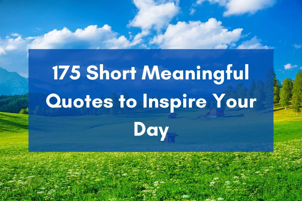 175 Short Meaningful Quotes to Inspire Your Day – Best FB Status