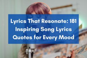Lyrics That Resonate: 181 Inspiring Song Lyrics Quotes for Every Mood ...